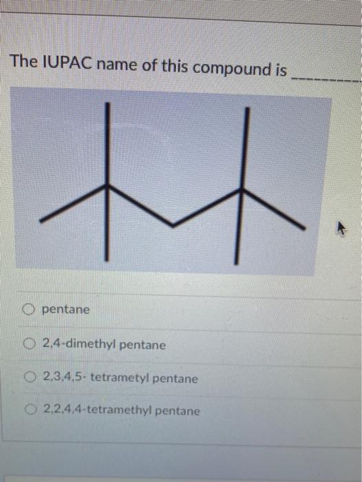 Solved The IUPAC name of this compound is + H pentane O | Chegg.com
