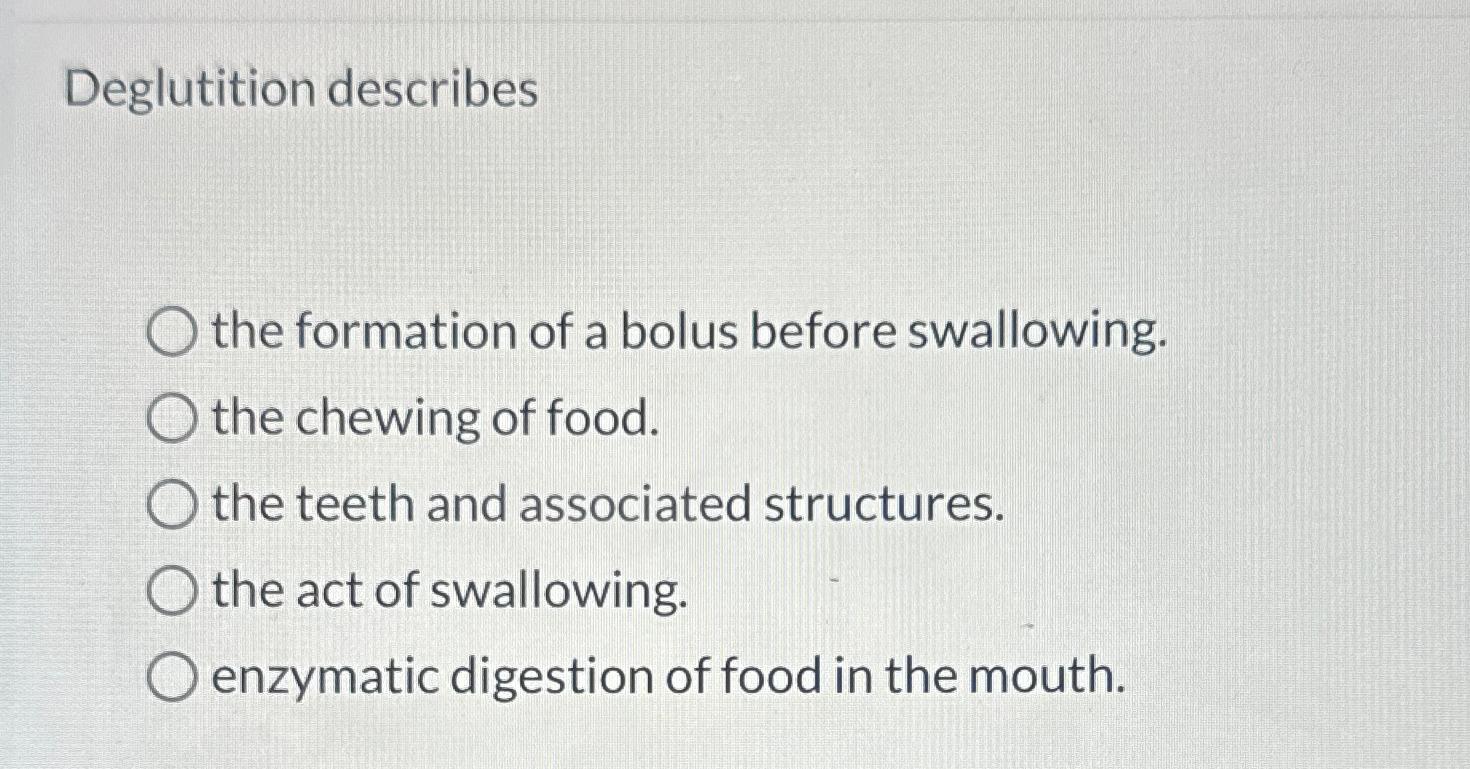 Deglutition describesthe formation of a bolus before | Chegg.com
