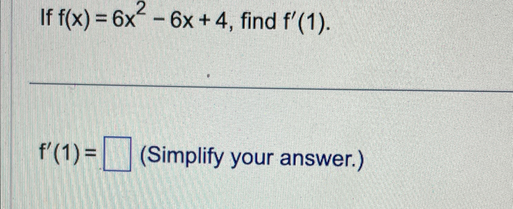 Solved If f(x)=6x2-6x+4, ﻿find f'(1)f'(1)=, (Simplify your | Chegg.com