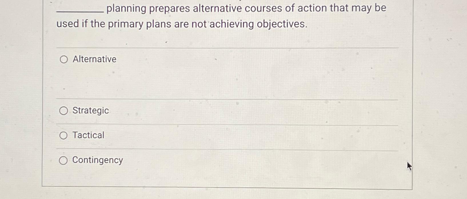 Solved planning prepares alternative courses of action that | Chegg.com