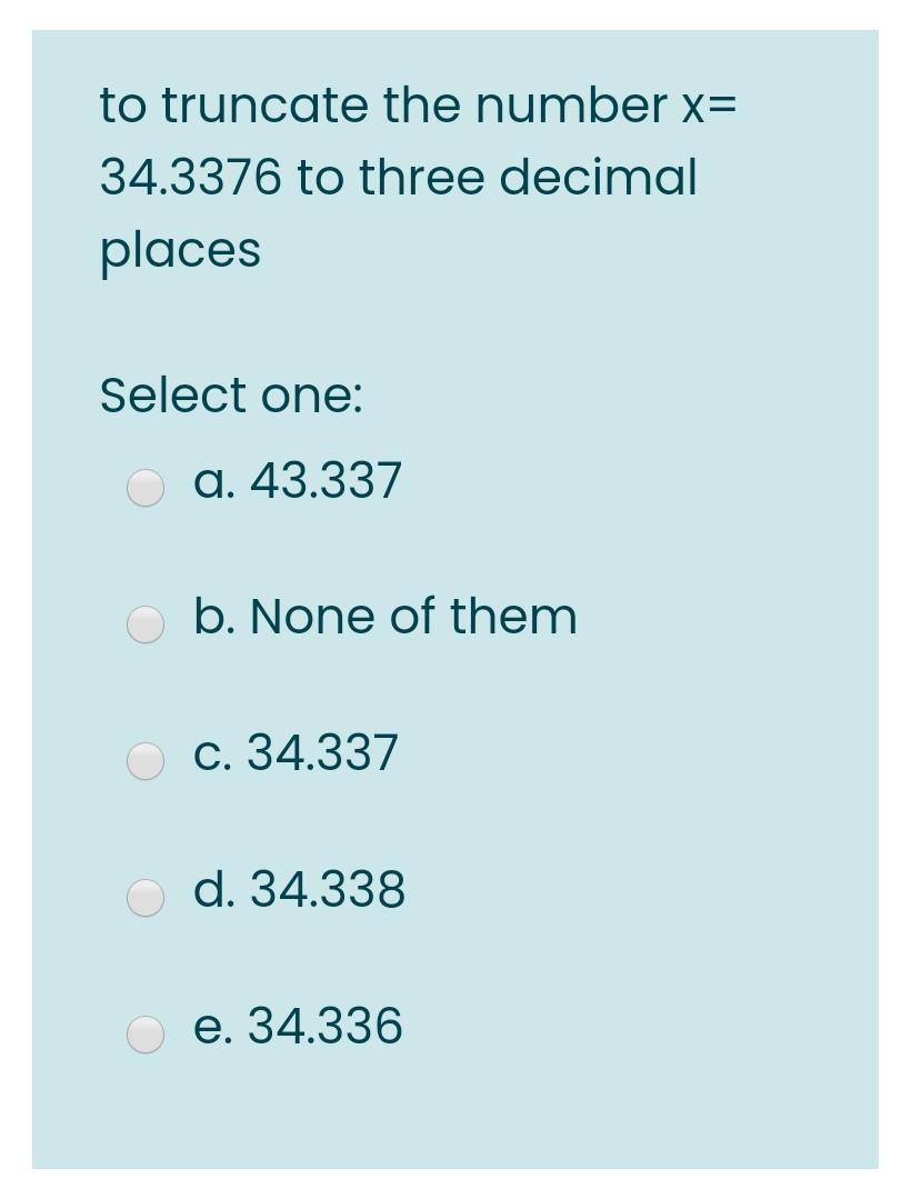 Solved to truncate the number x= 34.3376 to three decimal | Chegg.com