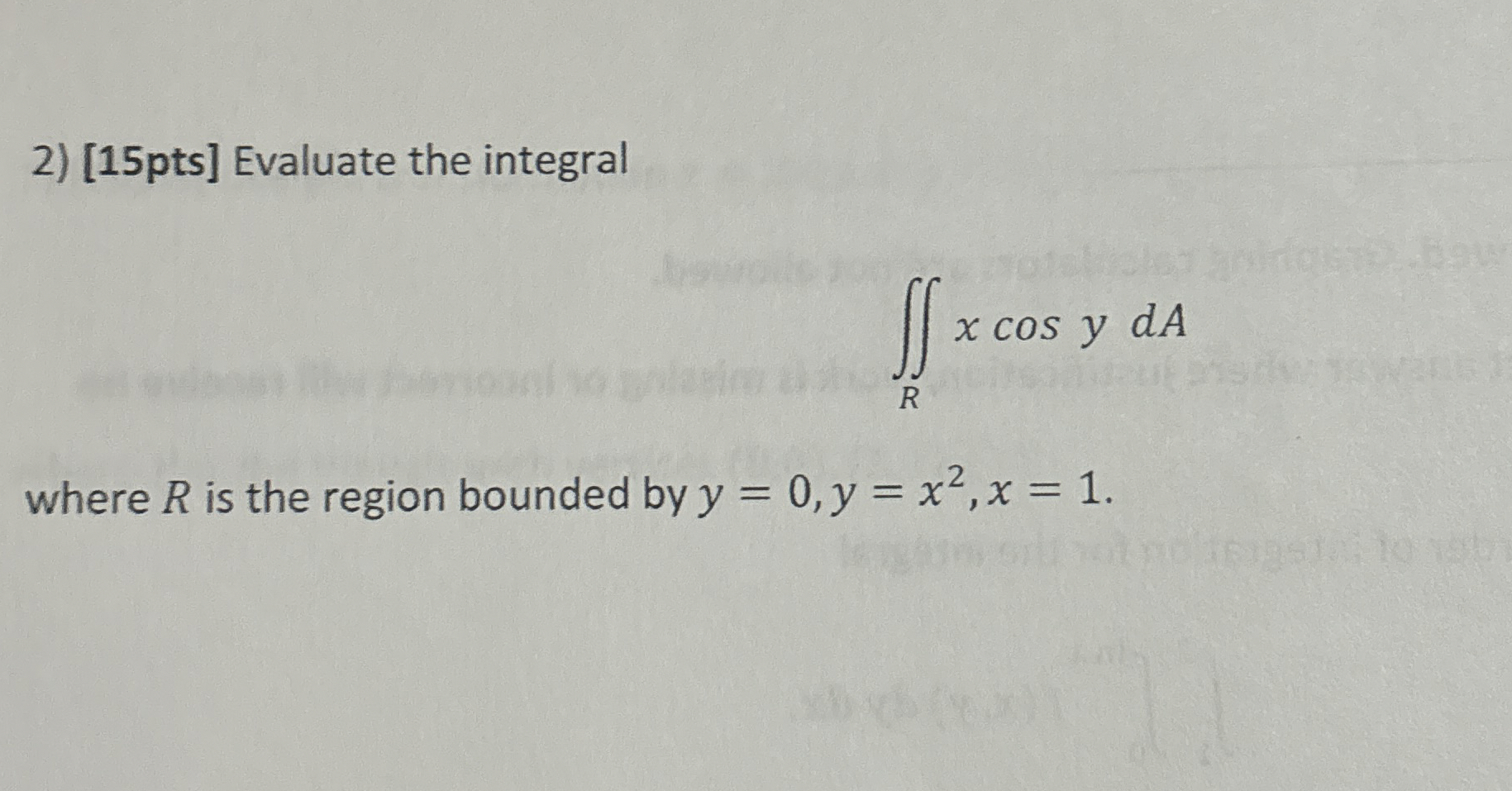 Solved 15pts ﻿Evaluate the integral∬RxcosydAwhere R ﻿is the | Chegg.com