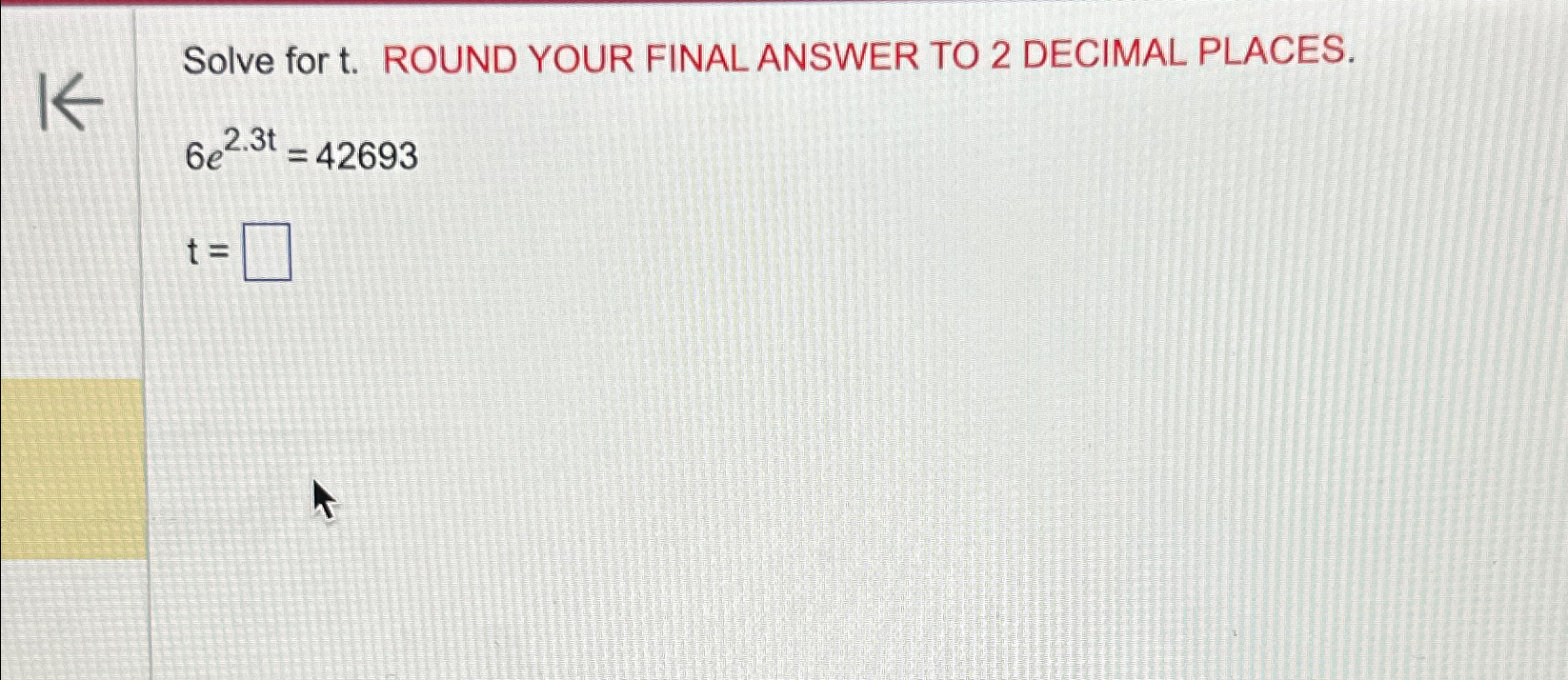 Solved Solve for t. ﻿ROUND YOUR FINAL ANSWER TO 2 ﻿DECIMAL | Chegg.com