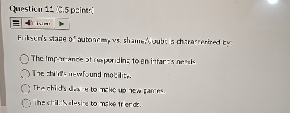 Solved Question 11 ( 0.5 ﻿points)Erikson's stage of autonomy | Chegg.com