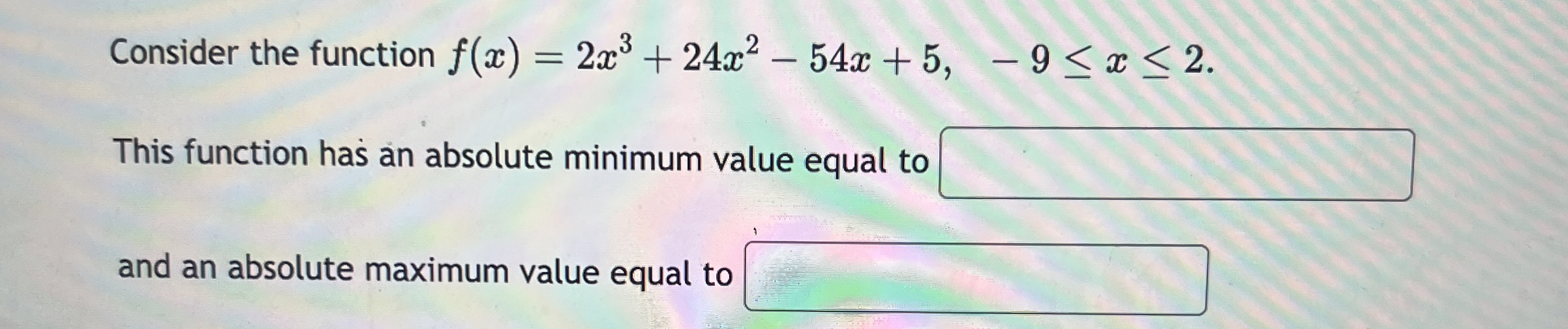 Solved Consider the function f(x)=2x3+24x2-54x+5,-9≤x≤2This | Chegg.com