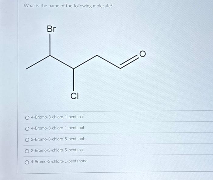 Solved What is the name of the following molecule? Br CI O | Chegg.com