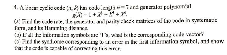 Solved 4. A linear cyclic code (n,k) has code length n=7 and | Chegg.com