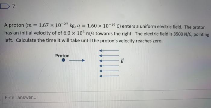 Solved 7. A proton (m 1.67 x 10-27 kg, q = 1.60 x 10-19 C) | Chegg.com