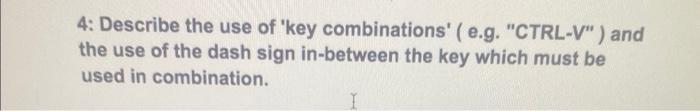 Solved 4: Describe the use of 'key combinations' ( e.g. | Chegg.com