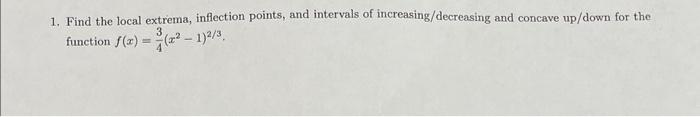 Solved 1. Find the local extrema, inflection points, and | Chegg.com