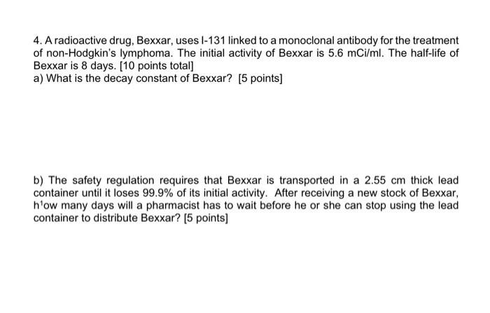 Solved 4. A radioactive drug, Bexxar, uses I−131 linked to a | Chegg.com