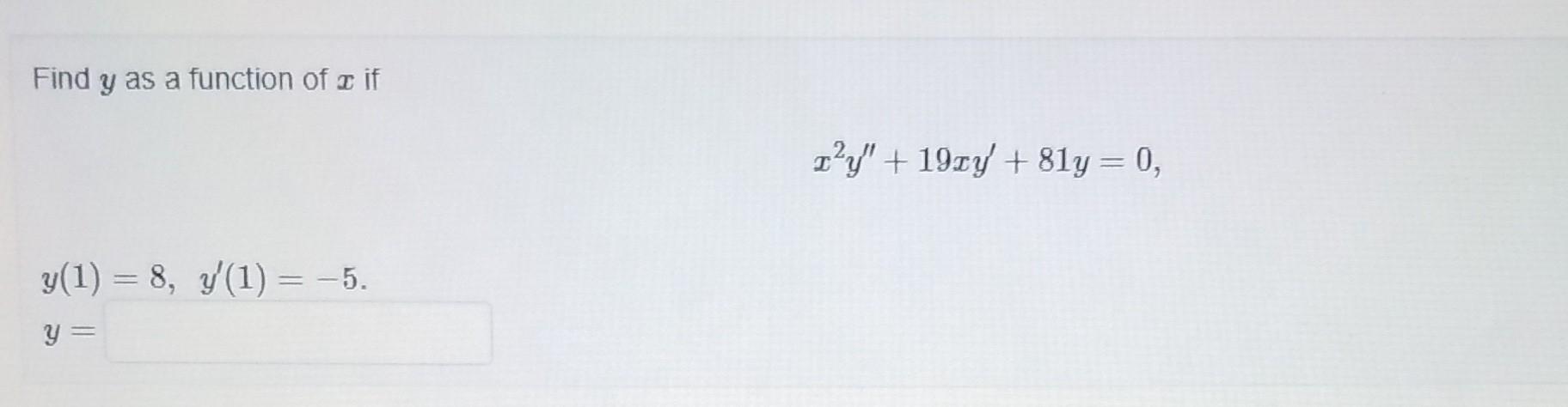 Solved Find y as a function of x if x2y′′+19xy′+81y=0 | Chegg.com
