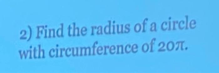 Solved 2) Find the radius of a circle with circumference of | Chegg.com
