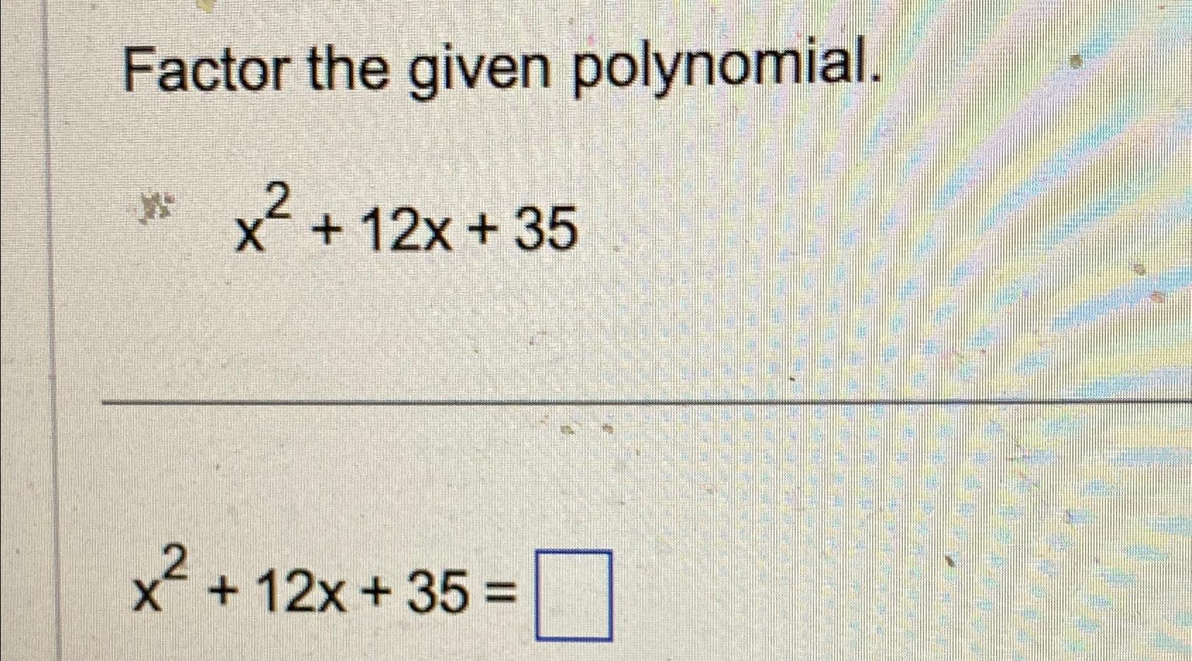 Solved Factor the given polynomial.y. x2+12x+35x2+12x+35= | Chegg.com