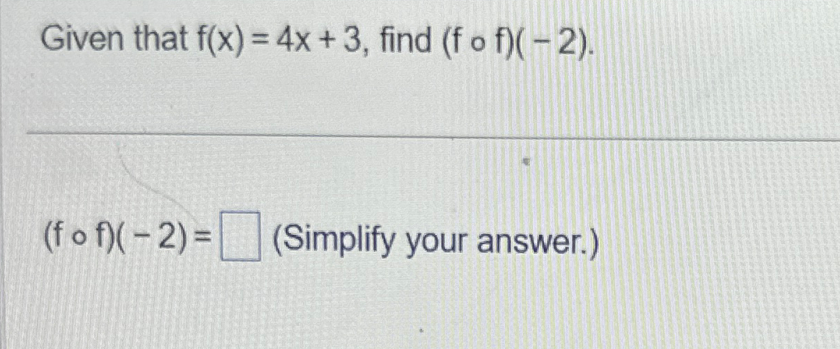 Solved Given that f(x)=4x+3, ﻿find (f@f)(-2) ﻿Simplify your | Chegg.com