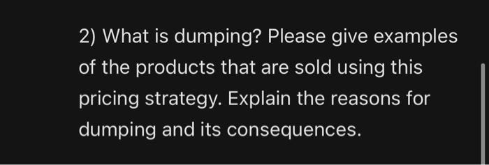 Solved 2) What is dumping? Please give examples of the | Chegg.com