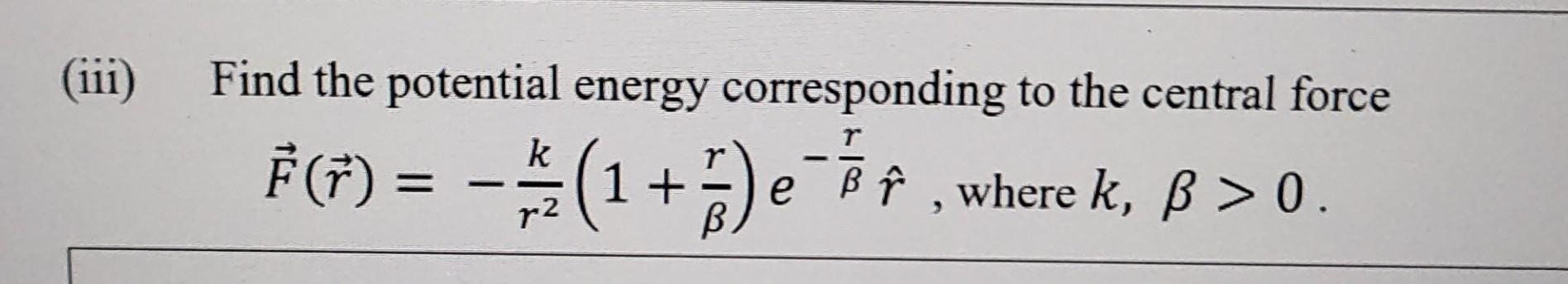 Solved (iii) Find the potential energy corresponding to the | Chegg.com