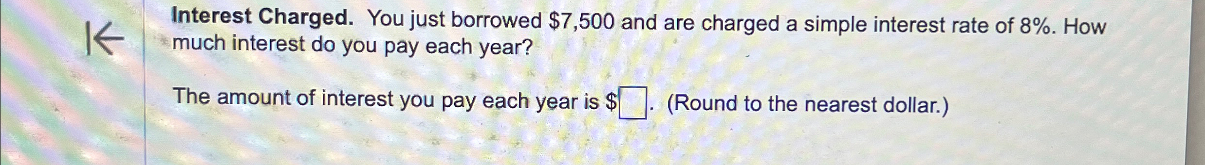 Solved Interest Charged. You just borrowed $7,500 ﻿and are | Chegg.com