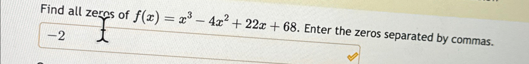 Solved Find all zerns of f(x)=x3-4x2+22x+68. ﻿Enter the | Chegg.com