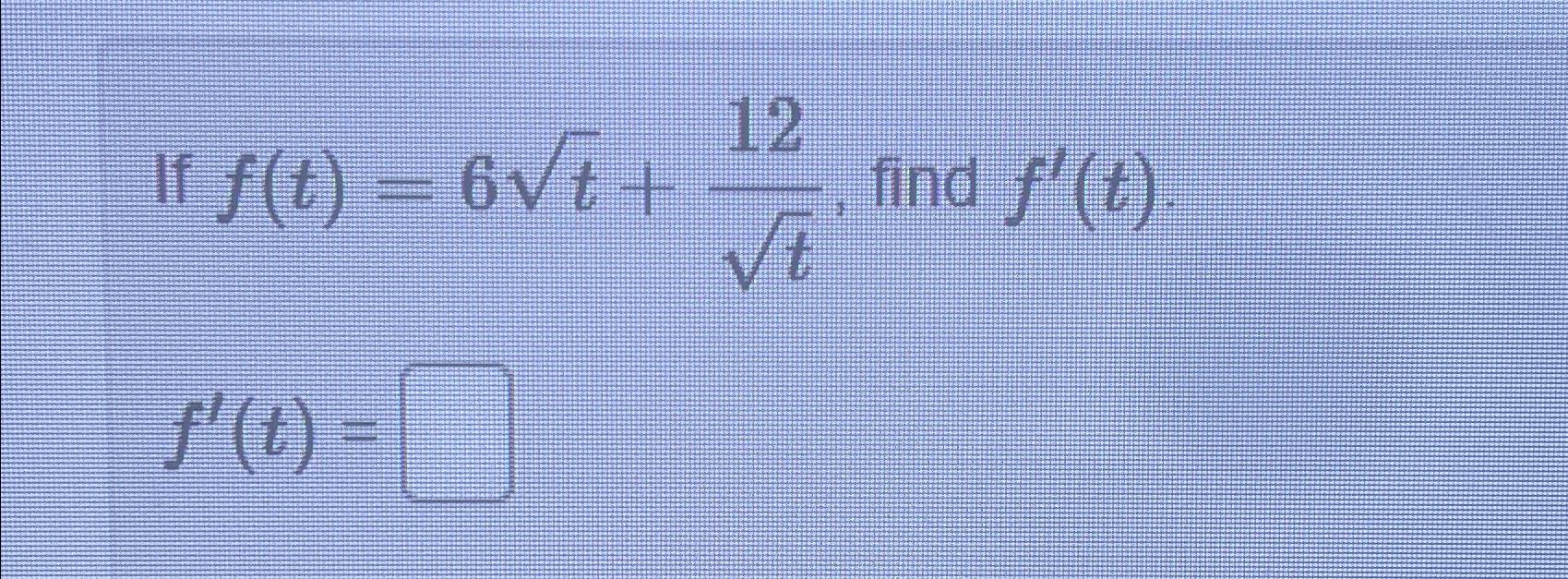 Solved If f(t)=6t2+12t2, ﻿find f'(t)f'(t)= | Chegg.com
