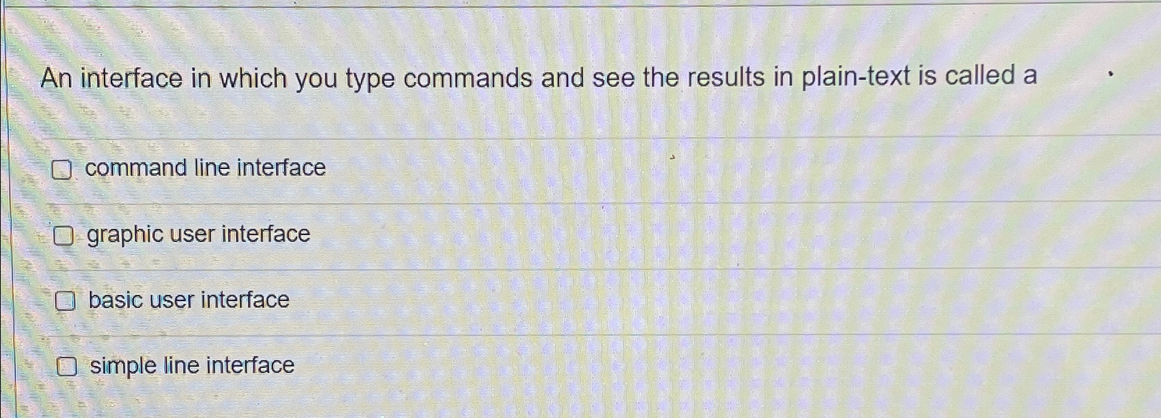 Solved An interface in which you type commands and see the | Chegg.com