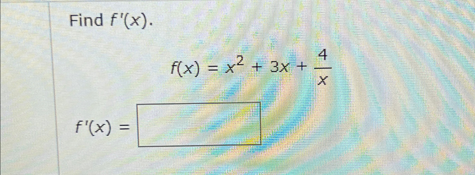 Solved Find f'(x)f(x)=x2+3x+4xf'(x)= | Chegg.com
