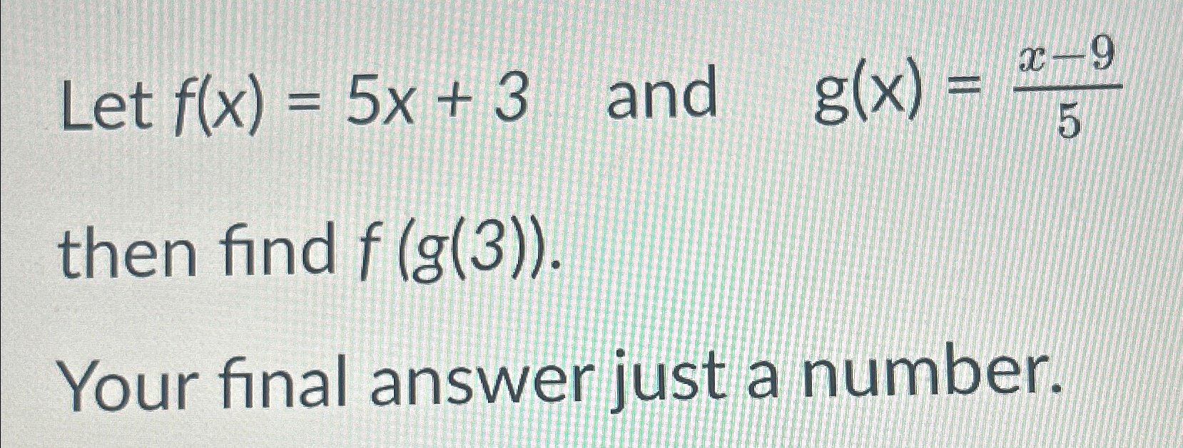 Solved Let f(x)=5x+3 ﻿and g(x)=x-95 ﻿then find f(g(3)).Your | Chegg.com