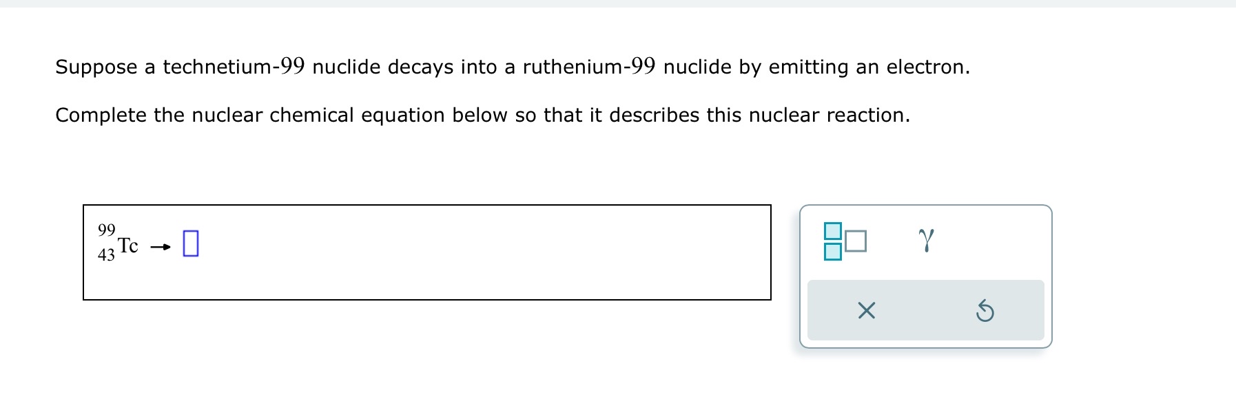Suppose a technetium-99 ﻿nuclide decays into a | Chegg.com