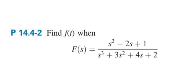 Solved P 14.4-2 Find f(t) when F(s)=s3+3s2+4s+2s2−2s+1 | Chegg.com