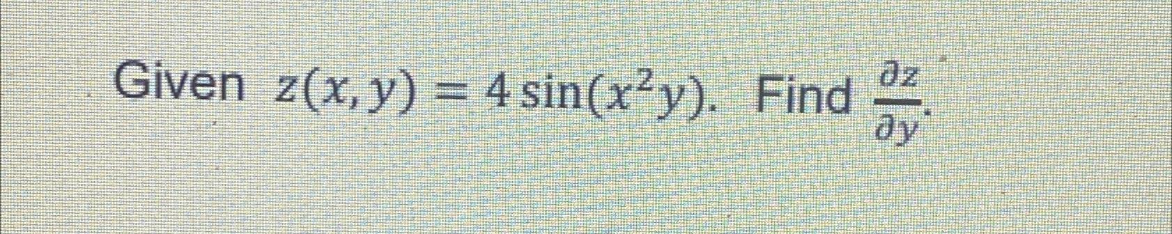 Solved Given z(x,y)=4sin(x2y). ﻿Find delzdely | Chegg.com