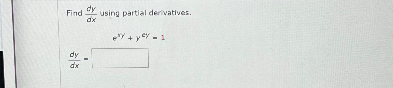 Solved Find dydx ﻿using partial derivatives.exy+yey=1dydx= | Chegg.com
