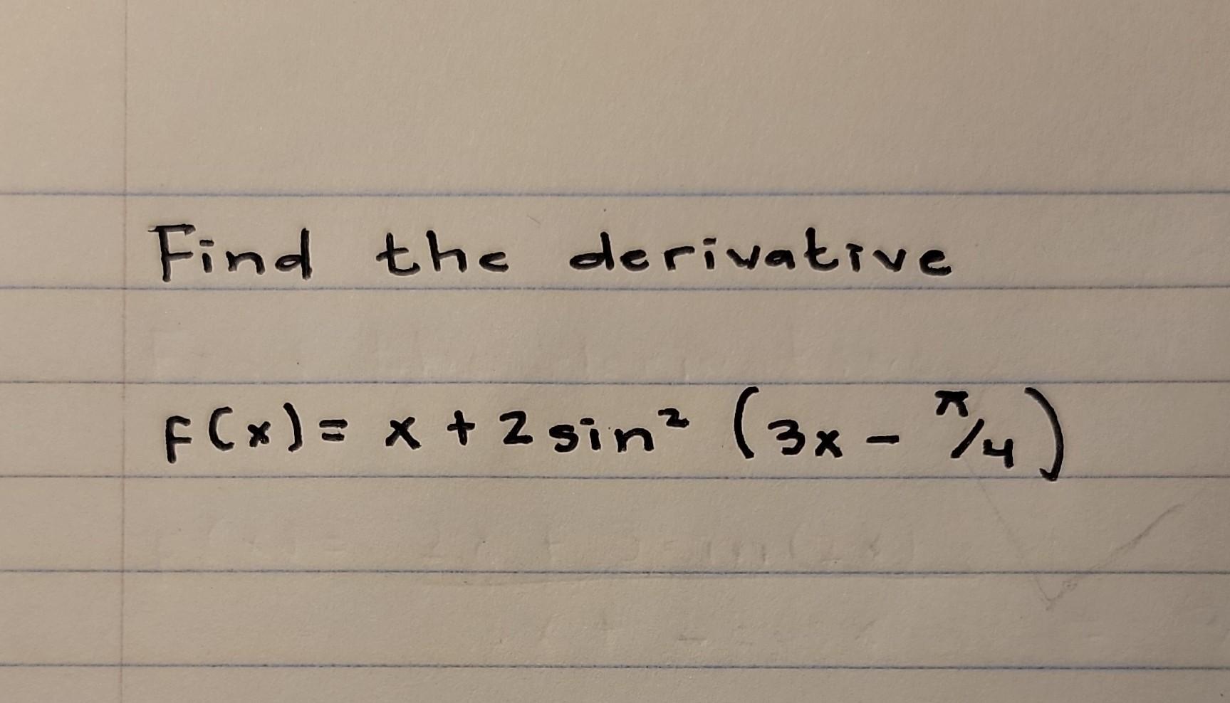 Solved Find the derivative f(x)=x+2sin2(3x−π/4) | Chegg.com