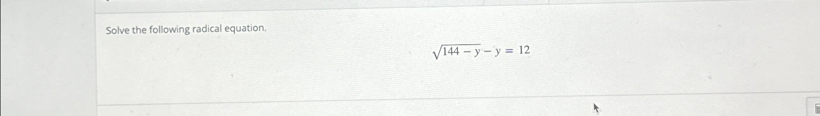 Solved Solve the following radical equation.144-y2-y=12 | Chegg.com
