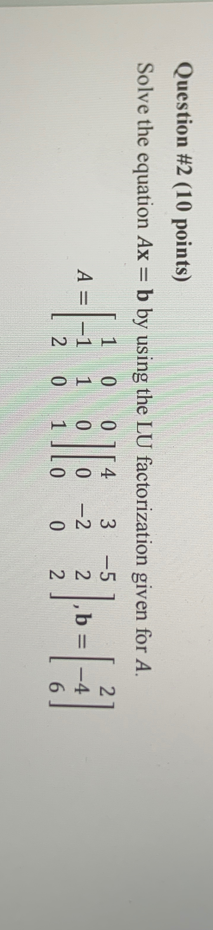 Solved Question #2 (10 points)Solve the equation Ax=b by | Chegg.com Solved Question #2 (10 points)Solve the equation Ax=b by | Chegg.com
