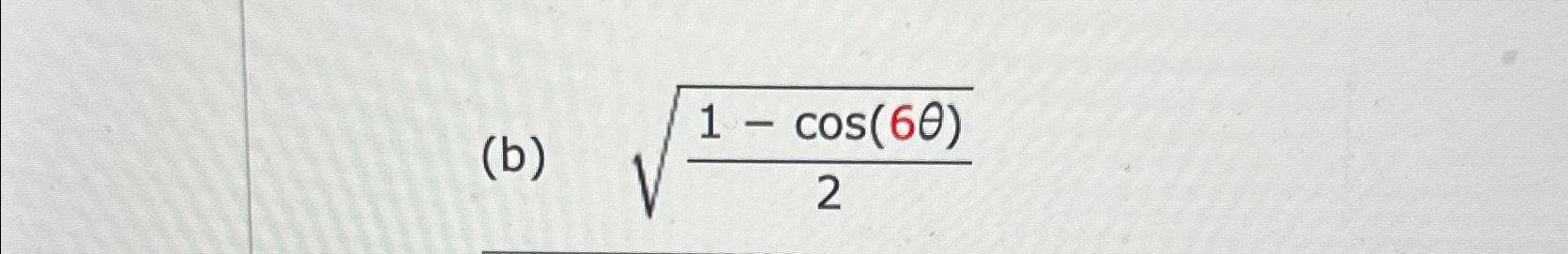 (b) 1-cos(6θ)22 | Chegg.com