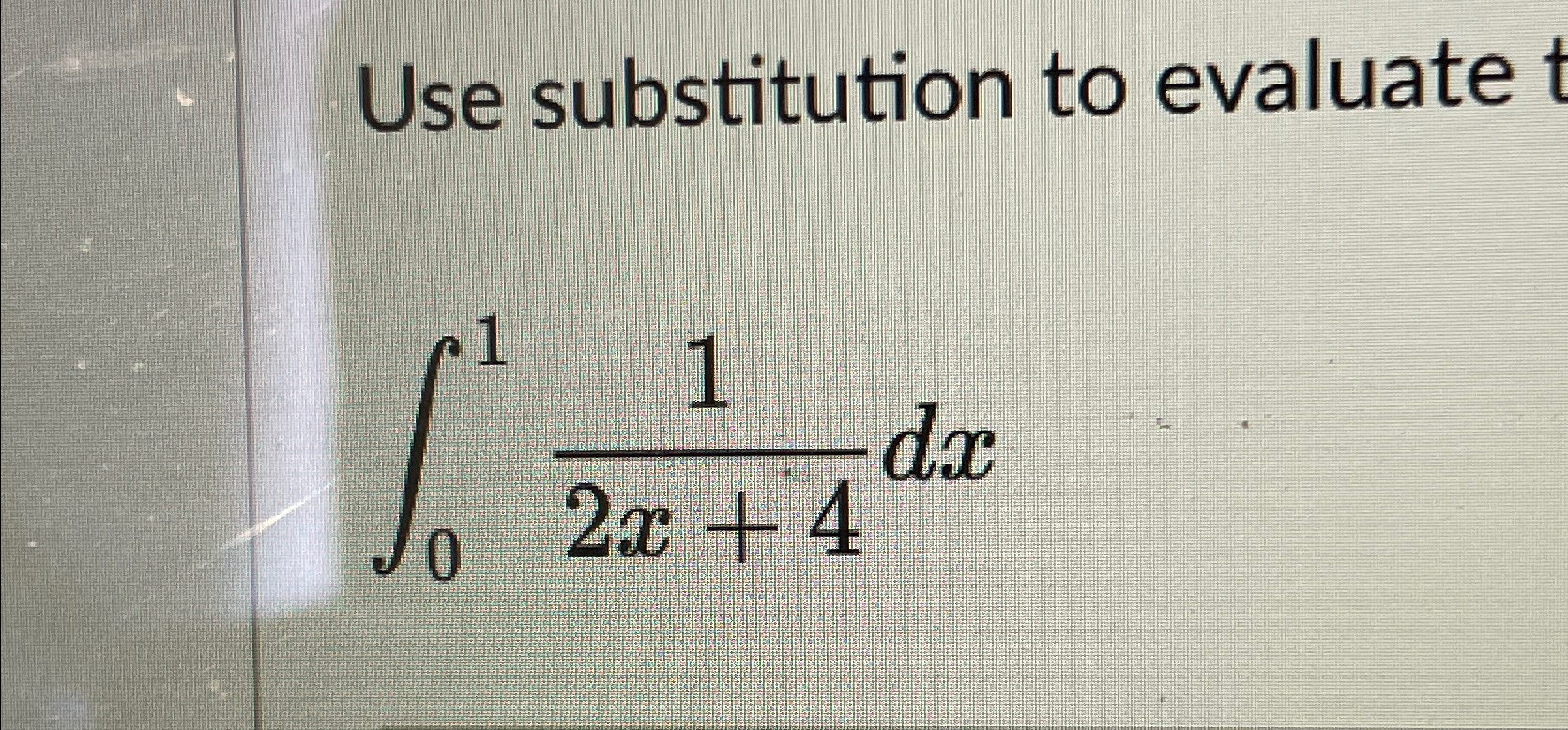 Solved Use substitution to evaluate∫0112x+4dx | Chegg.com