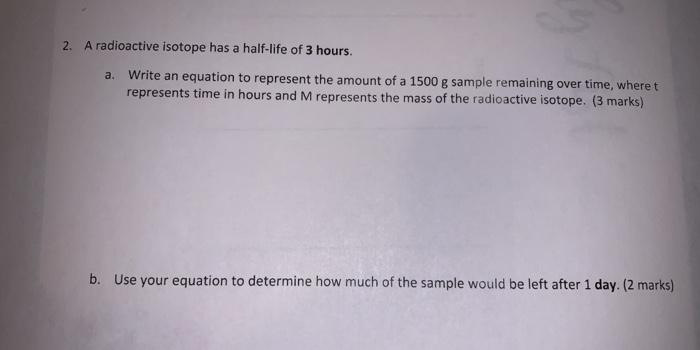 Solved 2. A radioactive isotope has a half-life of 3 hours. | Chegg.com