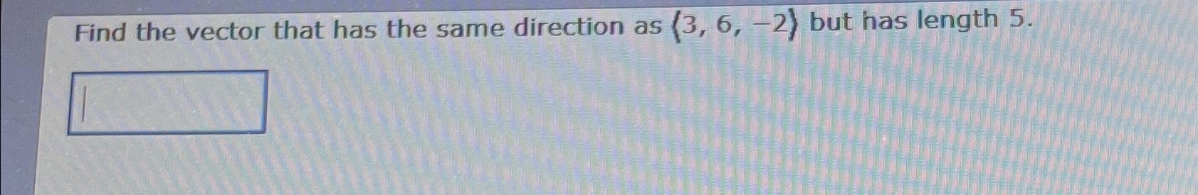 Solved Find the vector that has the same direction as | Chegg.com