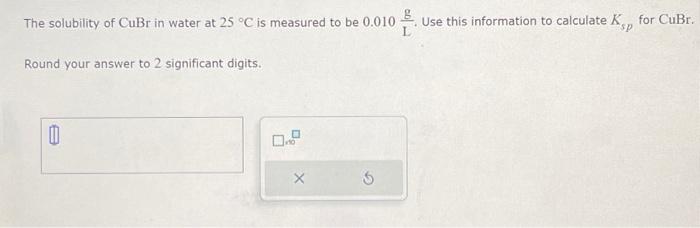 Solved The solubility of CuBr in water at 25∘C is measured | Chegg.com