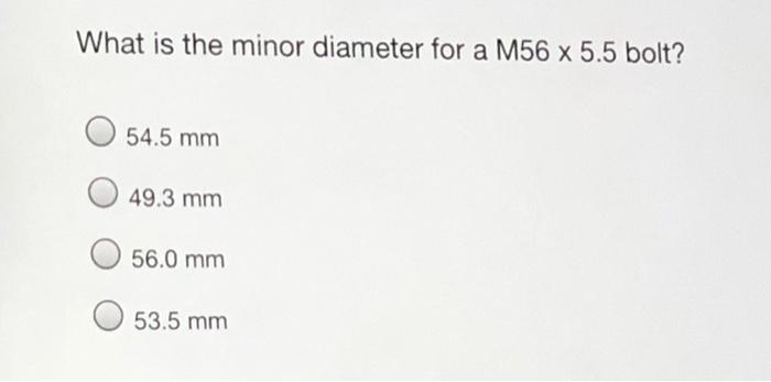 Solved What is the minor diameter for a M56 x 5.5 bolt? a ? | Chegg.com