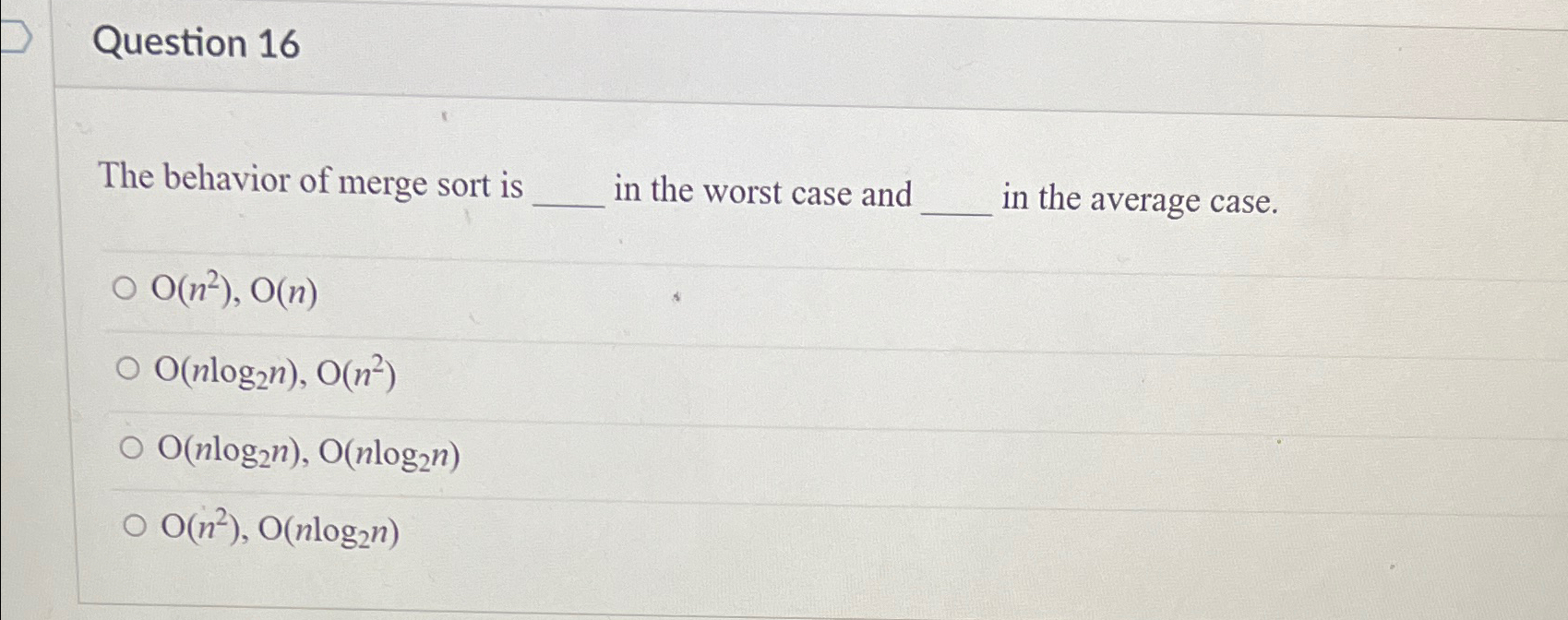 Solved Question 16The behavior of merge sort is in the worst | Chegg.com