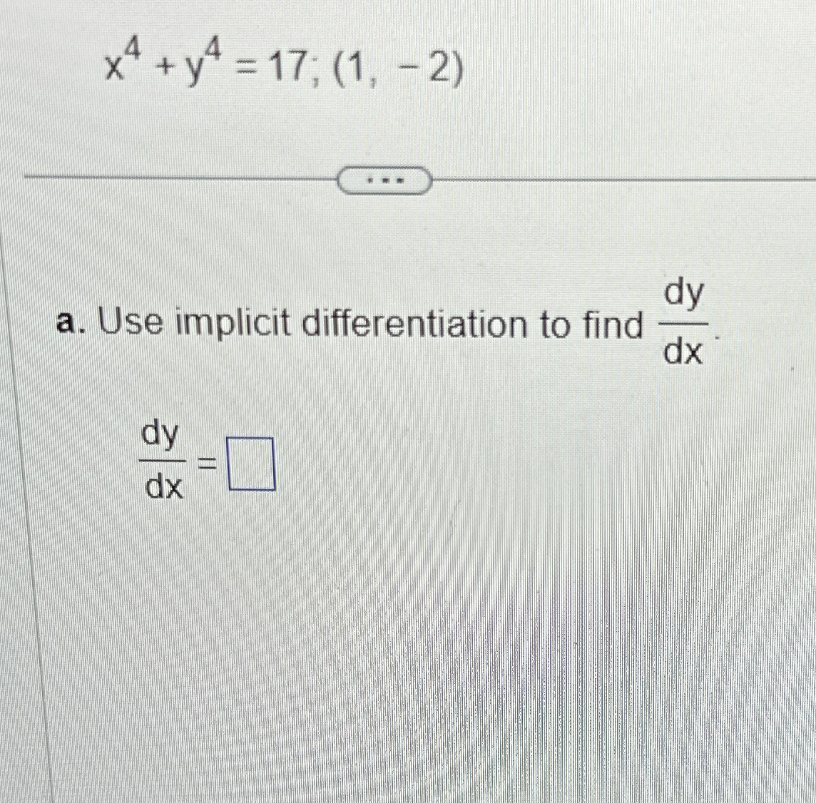 Solved x4+y4=17;(1,-2)a. ﻿Use implicit differentiation to | Chegg.com