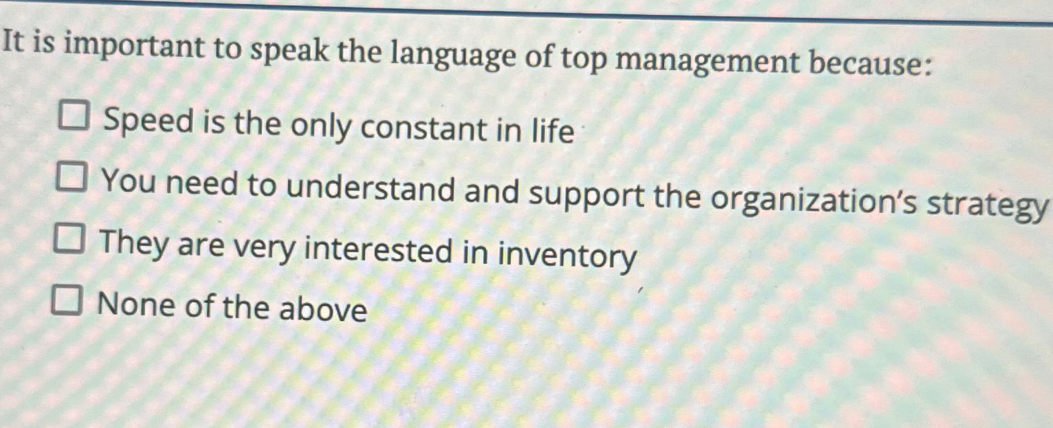 Solved It is important to speak the language of top | Chegg.com