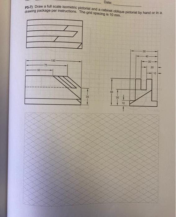 Solved Date: P5-7) Draw a full scale isometric pictorial and | Chegg.com