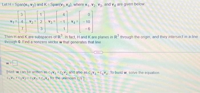 Solved Let H=Span{v1,v2} and K=Span{v3,v4}, where v1,v2,v3, | Chegg.com