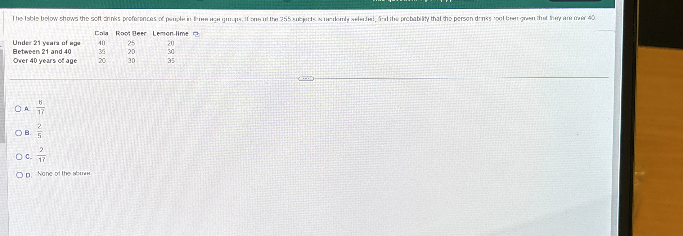 Solved \table[[,Cola,Root Beer,Lemon-lime],[Under 21 ﻿years | Chegg.com