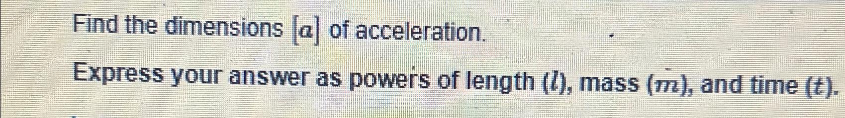 Solved Find the dimensions a ﻿of acceleration.Express your | Chegg.com