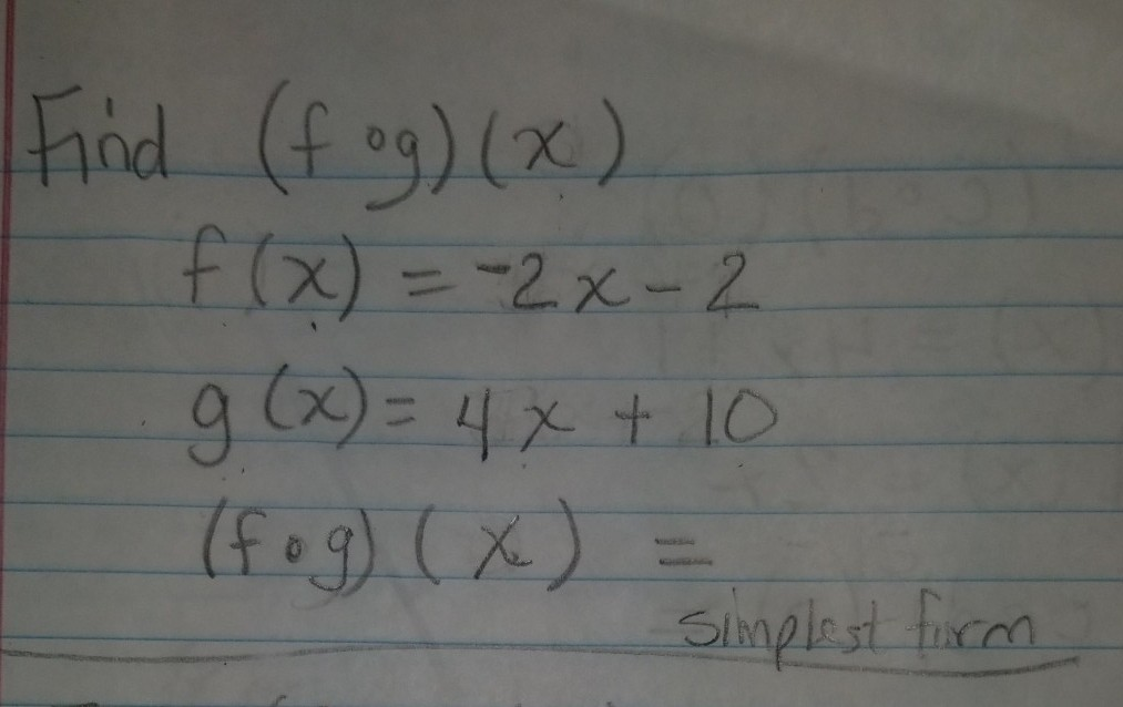Solved Find (fog)(x) f (x) = -2x-2 g(x) = 4x + 10 (fog)(x) | Chegg.com
