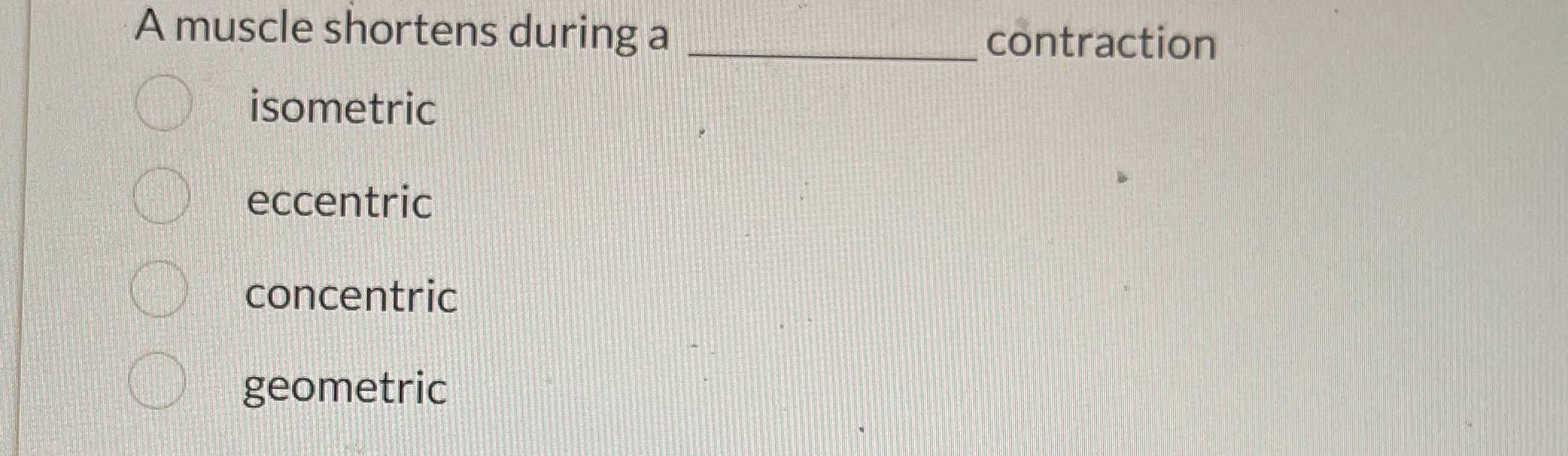Solved A muscle shortens during a ___, ﻿contraction | Chegg.com