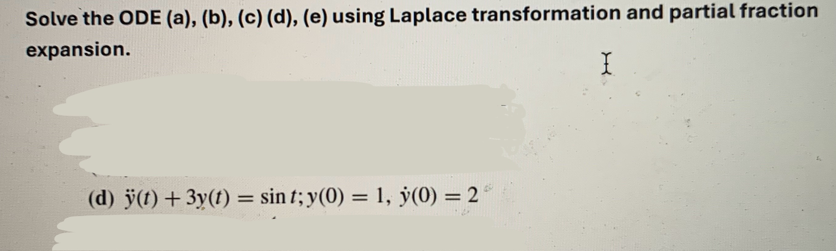 Solved Solve the ODE (d)using Laplace transformation and | Chegg.com